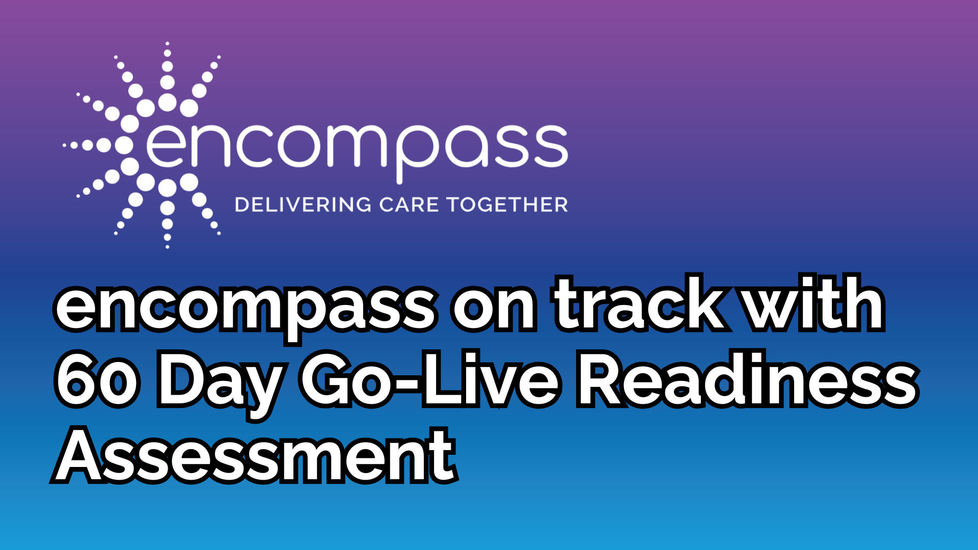 encompass on track with 60 Day Go-Live Readiness Assessment | Southern ...
